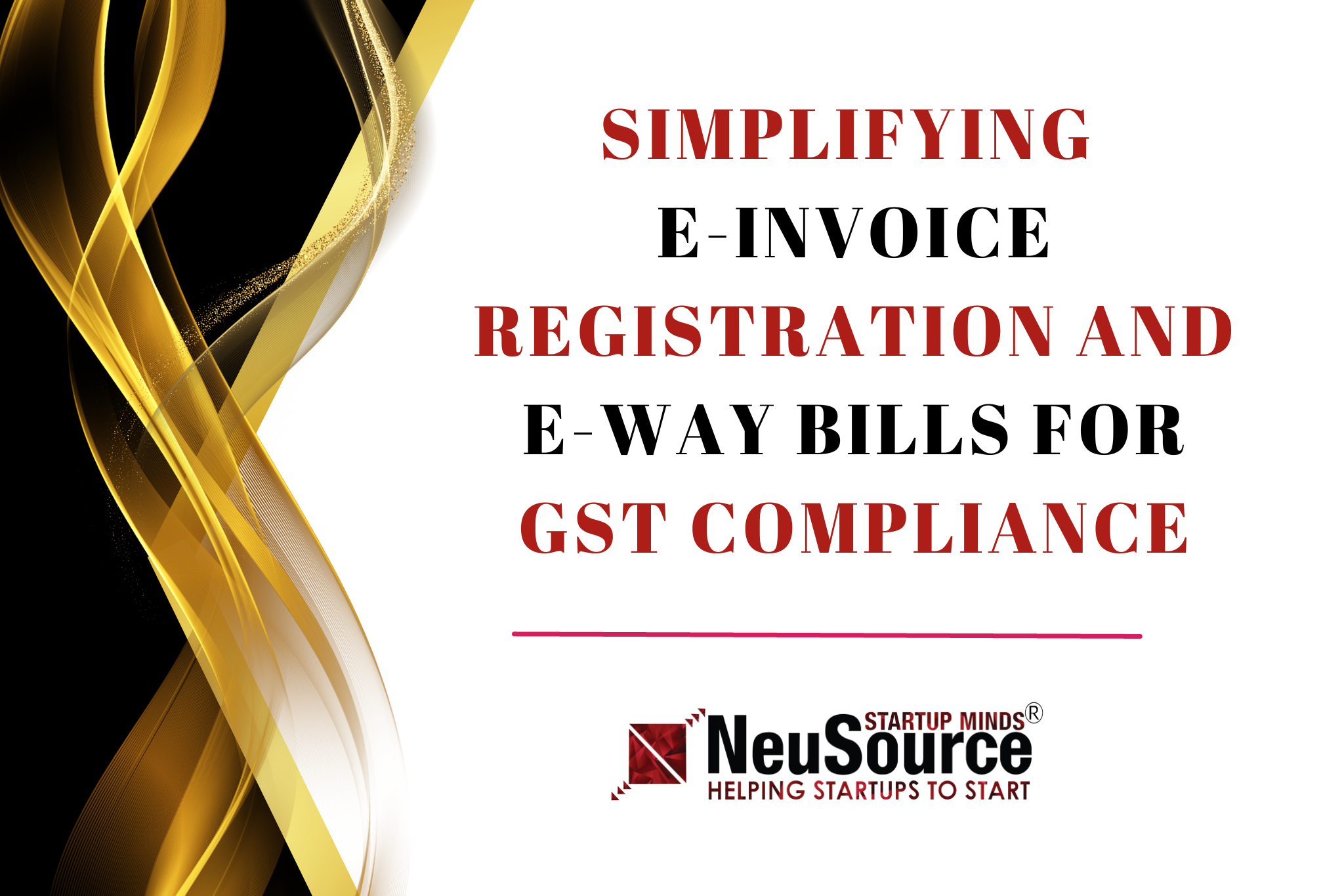 Simplifying E-Invoice Registration and E-Way Bills for GST Compliance